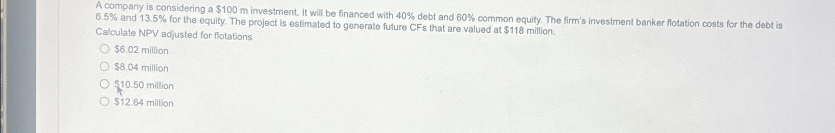 Solved A company is considering a $100m ﻿investment. It will | Chegg.com