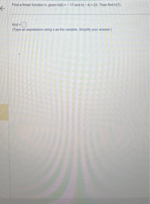 Solved ← Find a linear function h, given h(6)=-17 and h(-4)= | Chegg.com
