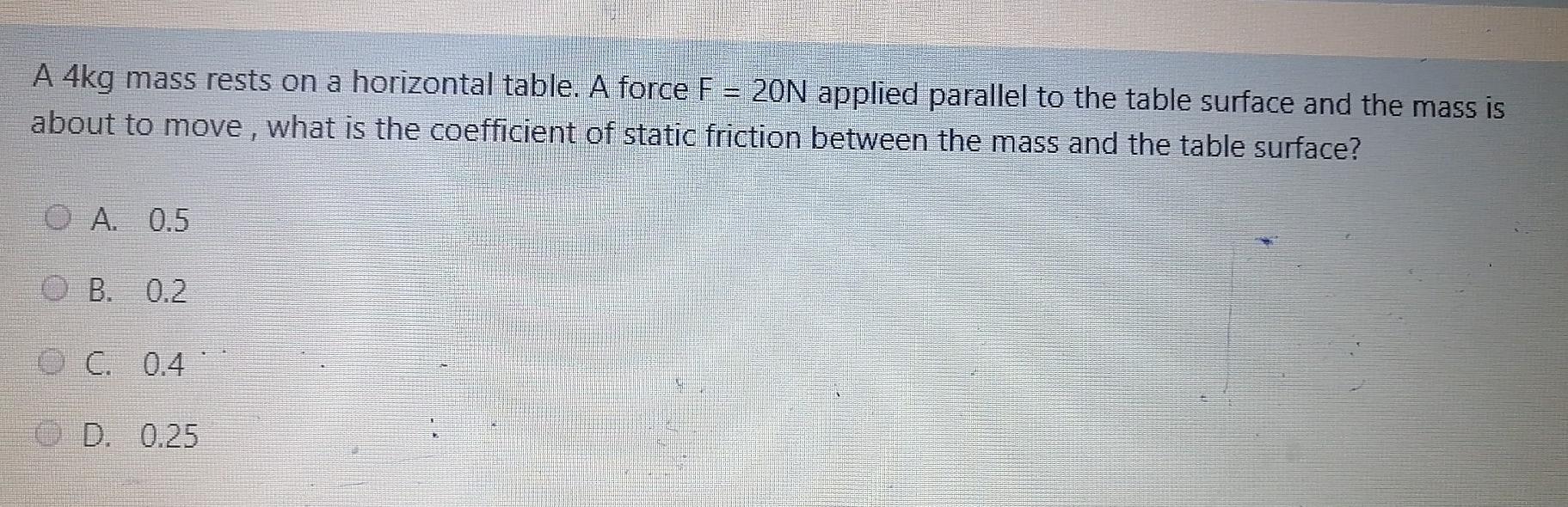 Solved A 4kg mass rests on a horizontal table. A force F = | Chegg.com