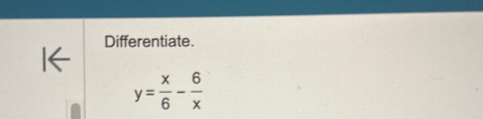 Solved Differentiate.y=x6-6x | Chegg.com