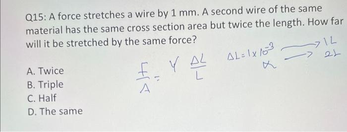 Solved Q15: A force stretches a wire by 1 mm. A second wire | Chegg.com