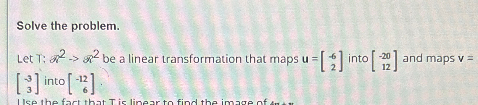 Solved Solve the problem.Let T:R2→R2 ﻿be a linear | Chegg.com