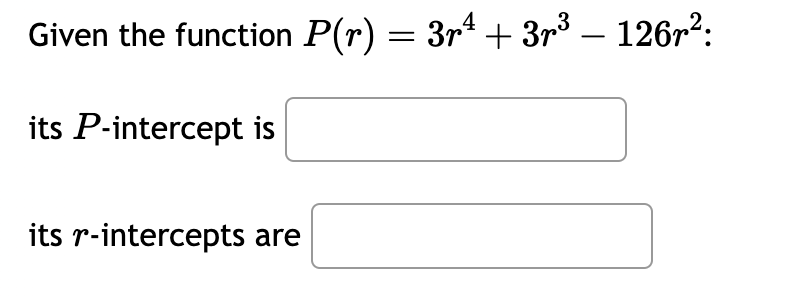 Solved Given the function P(r)=3r4+3r3-126r2 ﻿:its | Chegg.com
