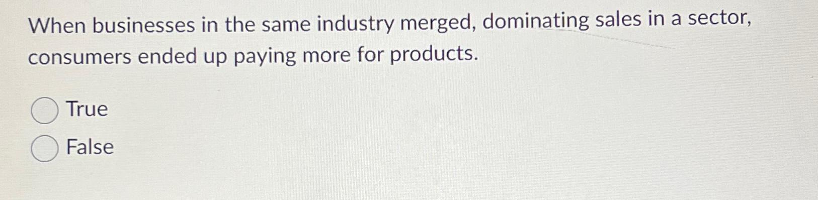 Solved When businesses in the same industry merged, | Chegg.com