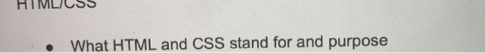 Solved HIML/CSS • What HTML and CSS stand for and purpose | Chegg.com