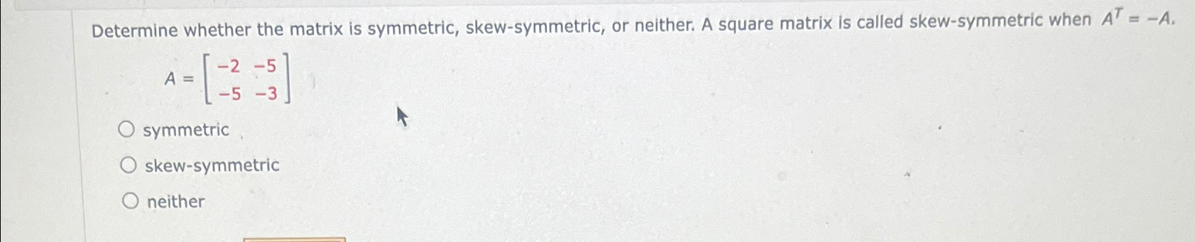 Solved Determine whether the matrix is symmetric, | Chegg.com