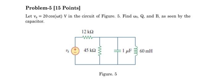 Solved Problem-5 [15 Points] Let vs=20cos(ωt)V in the | Chegg.com