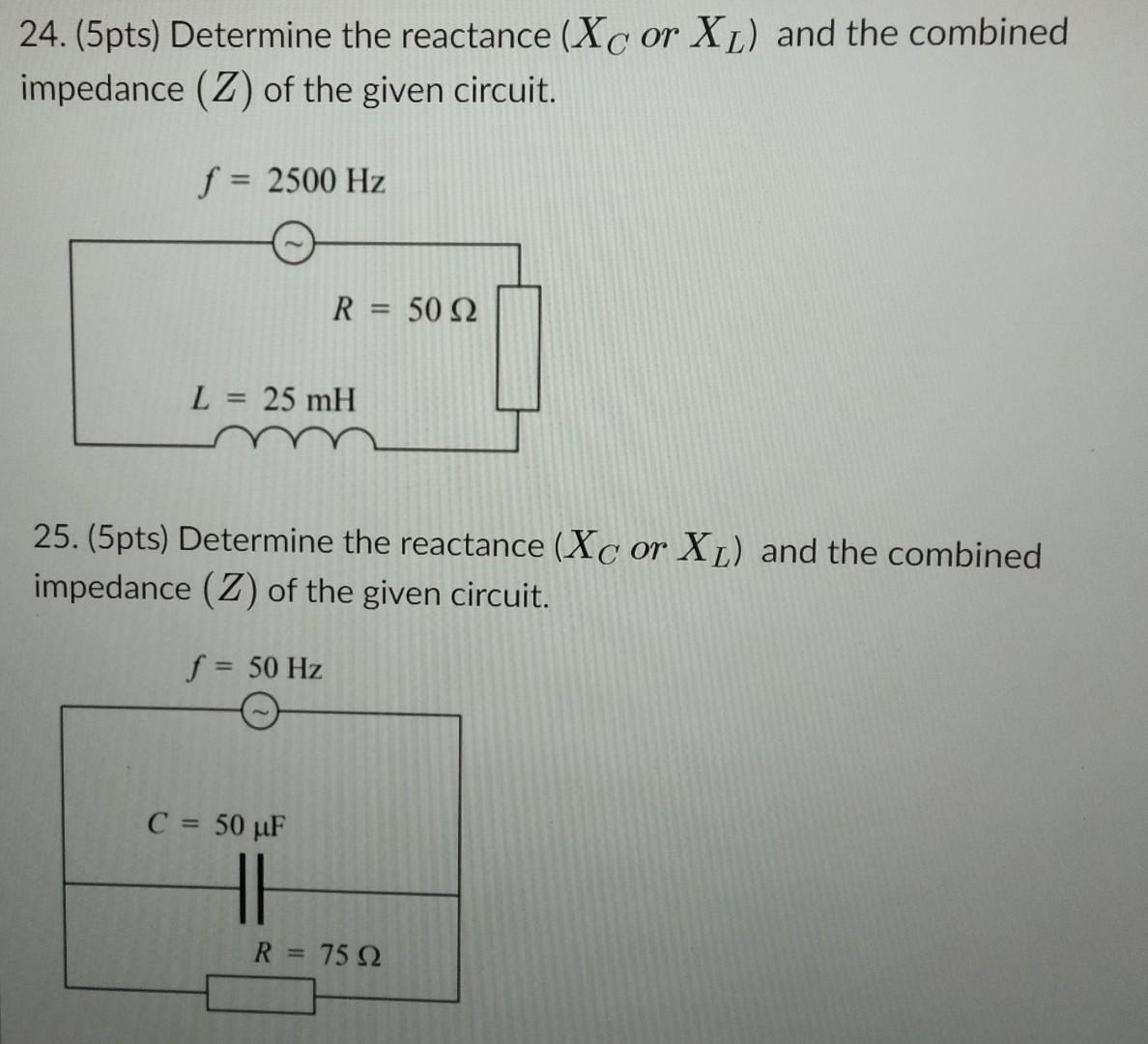Solved 24. (5pts) Determine the reactance (Xc or XL) and the | Chegg.com