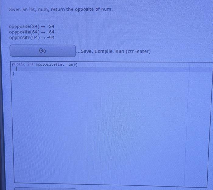 Solved Given an int, num, return the opposite of num. | Chegg.com
