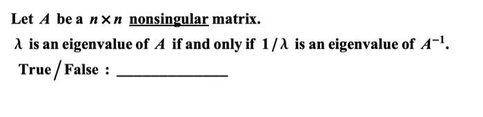 Solved Let A be a nxn nonsingular matrix. A is an eigenvalue | Chegg.com