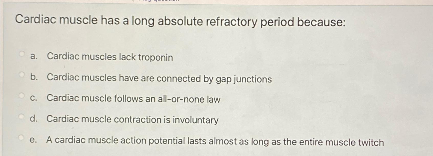 Solved Cardiac muscle has a long absolute refractory period | Chegg.com