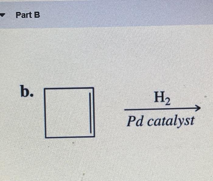 Solved Part A a. H2C CH3 C=C C= H3C H2 Pt catalyst H Part | Chegg.com