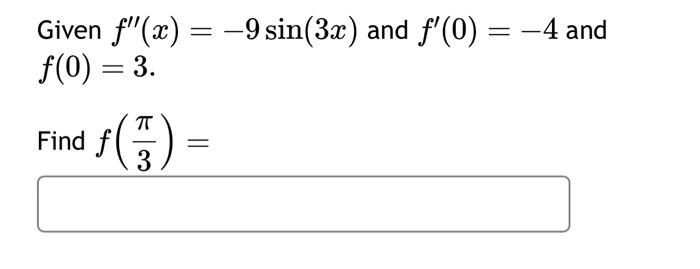 Solved Given f′′(x)=−9sin(3x) and f′(0)=−4 and f(0)=3. Find | Chegg.com
