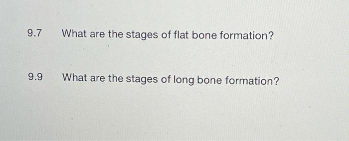 Solved 9.7 What are the stages of flat bone formation? 9.9 | Chegg.com