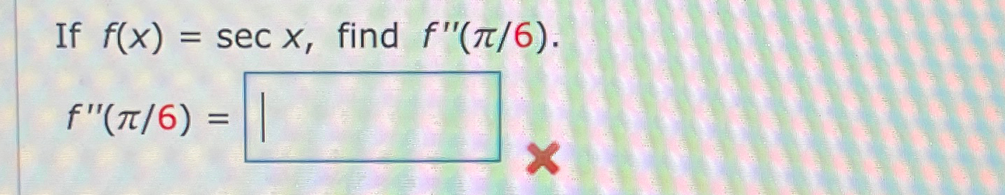 Solved If f(x)=secx, ﻿find f''(π6)f''(π6)= | Chegg.com