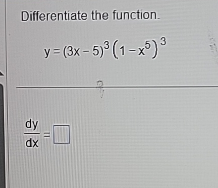 Solved Differentiate the function.y=(3x-5)3(1-x5)3dydx= | Chegg.com