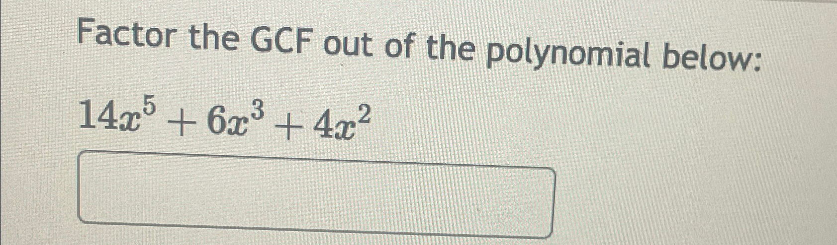 Solved Factor the GCF out of the polynomial | Chegg.com