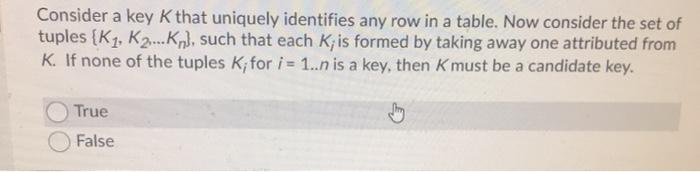 Solved Consider a key K that uniquely identifies any row in | Chegg.com