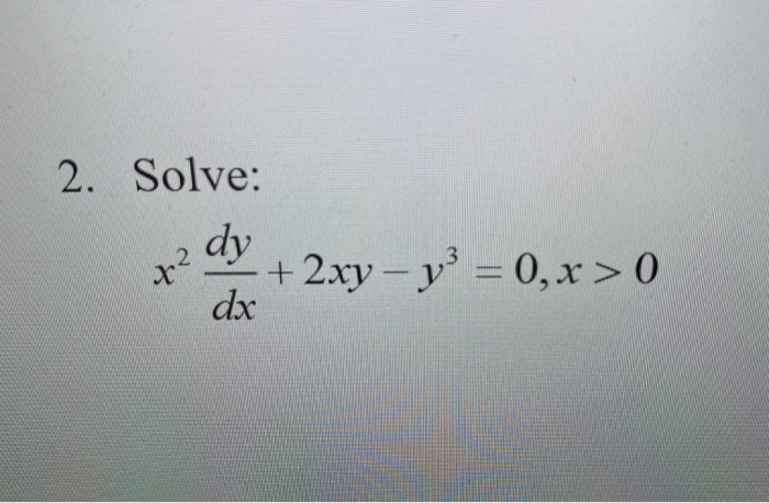 Solved 2 dy + 2xy-y' = 0, x>0 dx 2. Solve: dy + 2xy - y = | Chegg.com