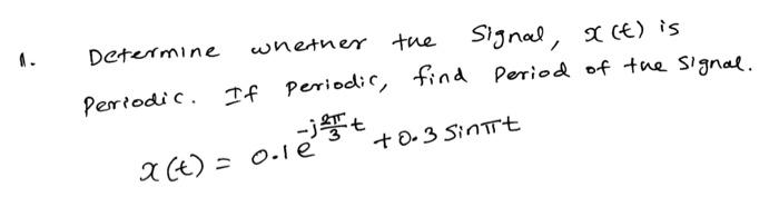 Solved 1. Determine whether the Signal, x(t) is periodic. If | Chegg.com