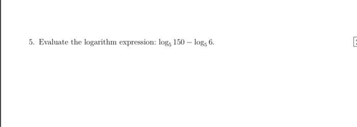 Solved 5. Evaluate the logarithm expression: log, 150 - log; | Chegg.com