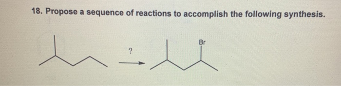 Solved 18. Propose a sequence of reactions to accomplish the | Chegg.com
