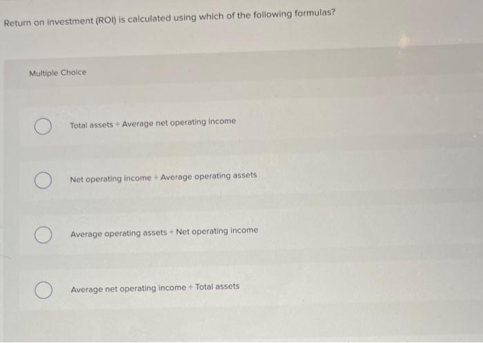 Solved Return on investment (ROI) is calculated using which | Chegg.com