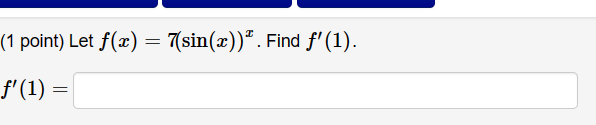 Solved (1 ﻿point) ﻿Let f(x)=7(sin(x))x. ﻿Find f'(1).f'(1)= | Chegg.com