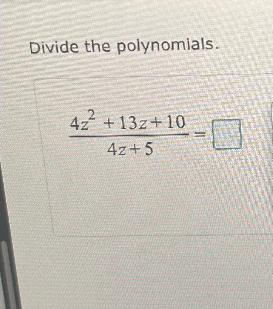 Solved Divide the polynomials.4z2+13z+104z+5= | Chegg.com