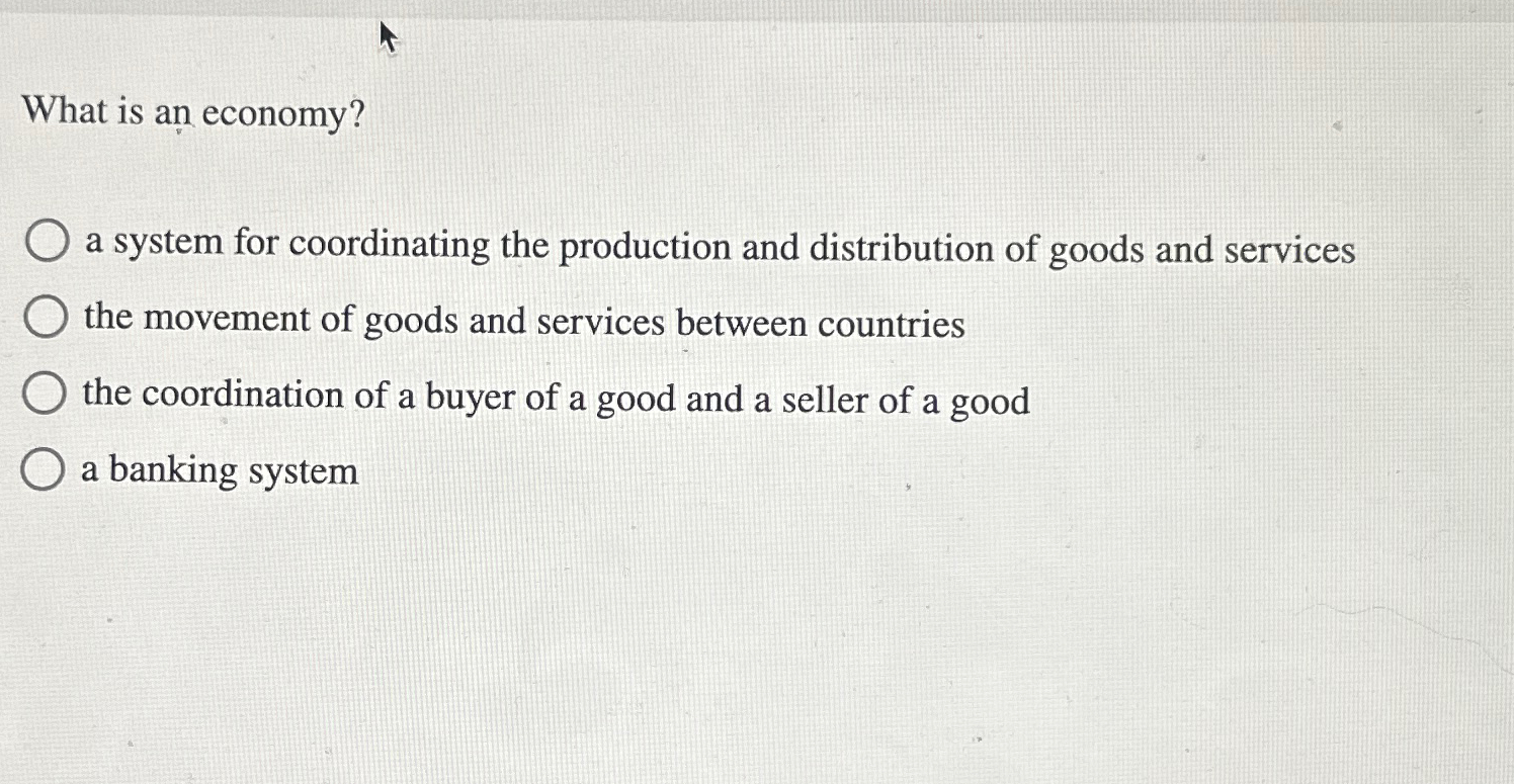 Solved What is an economy?a system for coordinating the | Chegg.com