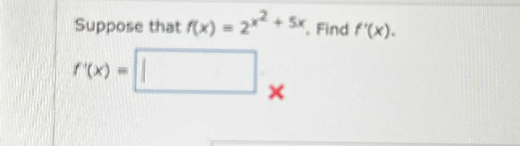 Solved Suppose that f(x)=2x2+5x. ﻿Find f'(x).f'(x)= | Chegg.com