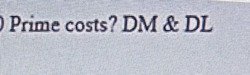 Solved Prime costs? DM \& DL | Chegg.com