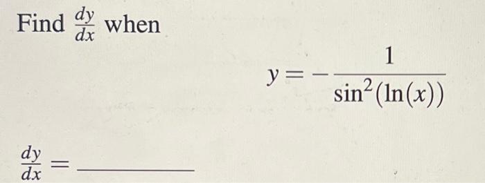 Solved Find dxdy when y=−sin2(ln(x))1 dxdy= | Chegg.com