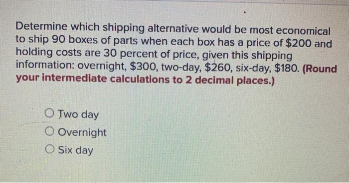 Solved Determine which shipping alternative would be most | Chegg.com