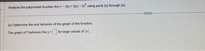 Solved Analyze the polynomial function f(x)=−2(x+3)(x−2)3 | Chegg.com