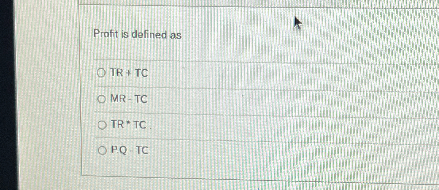Solved Profit is defined asTR+TCMR - ﻿TCTR * TCP.Q - ﻿TC | Chegg.com