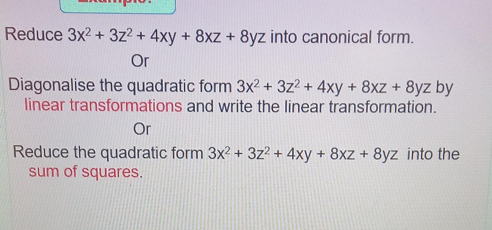 Solved Reduce 3x2+3z2+4xy+8xz+8yz into canonical form. Or | Chegg.com