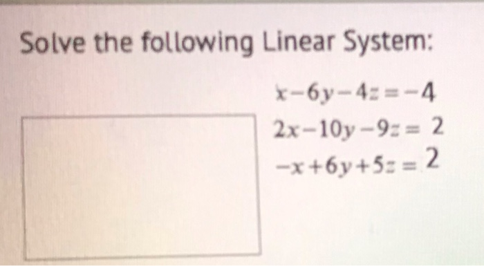 Solved Solve the following Linear System: X-6y - 4:=-4 | Chegg.com