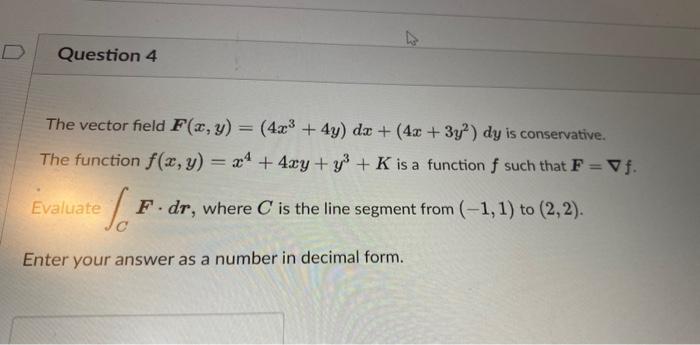 Solved The vector field F(x,y)=(4x3+4y)dx+(4x+3y2)dy is | Chegg.com