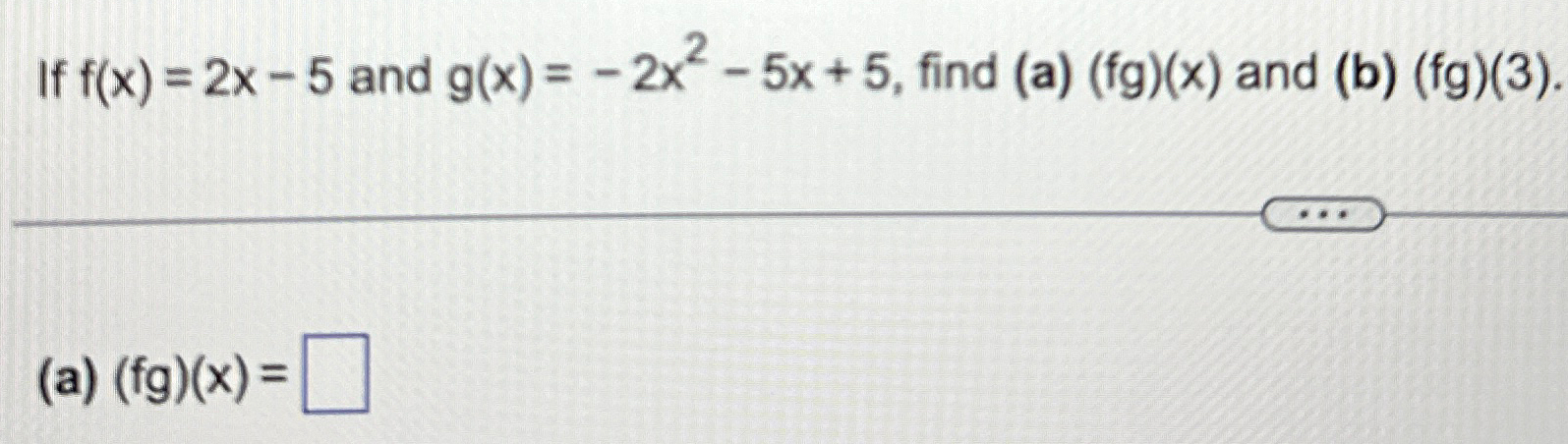 Solved If f(x)=2x-5 ﻿and g(x)=-2x2-5x+5, ﻿find (a) (fg)(x) | Chegg.com