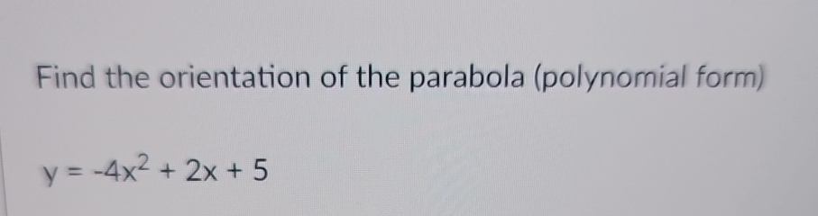 Solved Find the orientation of the parabola (polynomial | Chegg.com