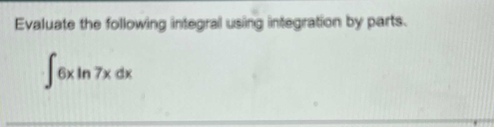 Solved Evaluate the following integral using infegration by | Chegg.com