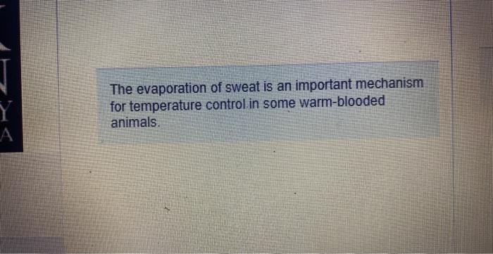 Solved The evaporation of sweat is an important mechanism | Chegg.com