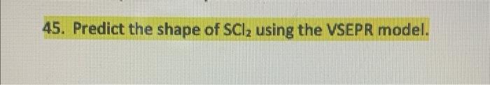 Solved 45. Predict the shape of sCl, using the VSEPR model. | Chegg.com