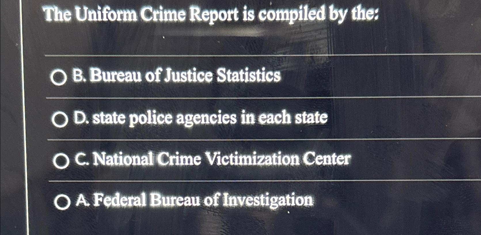 Solved The Uniform Crime Report is compiled by the:B. | Chegg.com