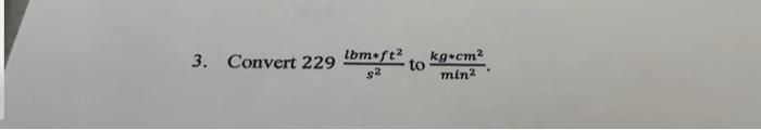 Solved s2lbm∗ft2 to min2kg∗cm2. | Chegg.com