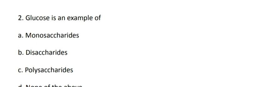 Solved 2. Glucose is an example of a. Monosaccharides b. | Chegg.com