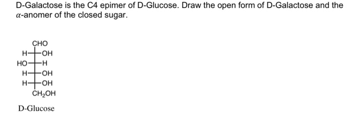 Solved D-Galactose is the C4 epimer of D-Glucose. Draw the | Chegg.com