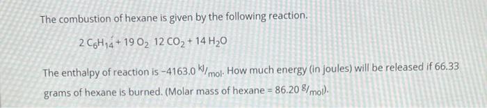 Solved The combustion of hexane is given by the following | Chegg.com