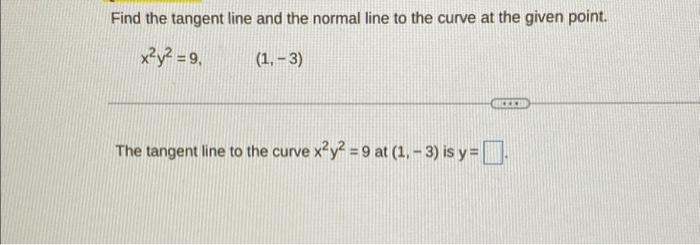 Solved Find the tangent line and the normal line to the | Chegg.com